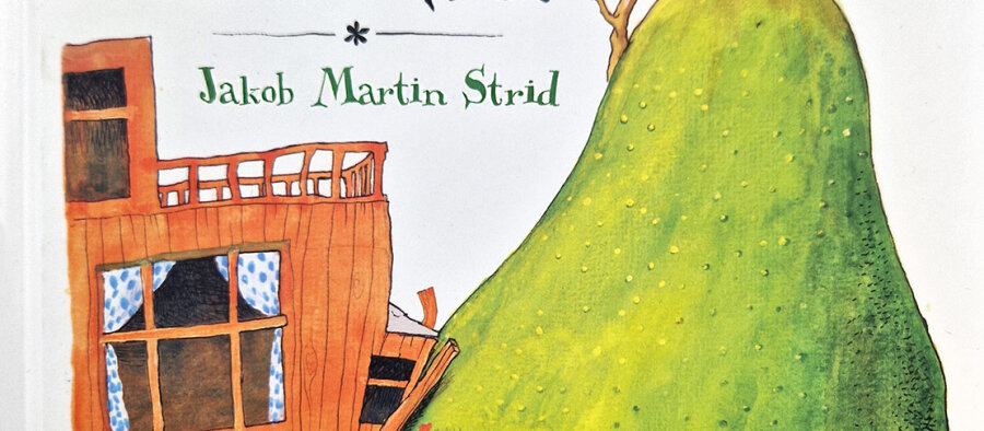 Jakob Martin Strid: Die unglaubliche Geschichte von der Riesenbirne ...